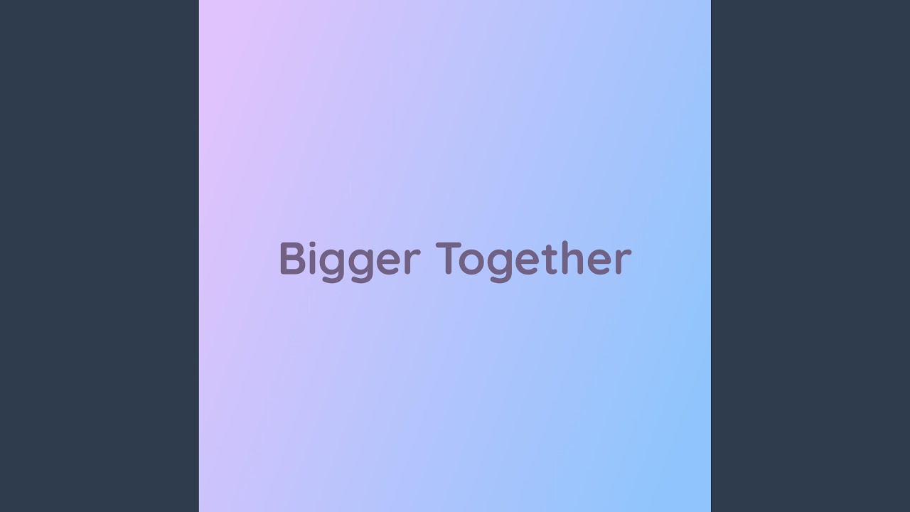 Bigger Together - YouTube