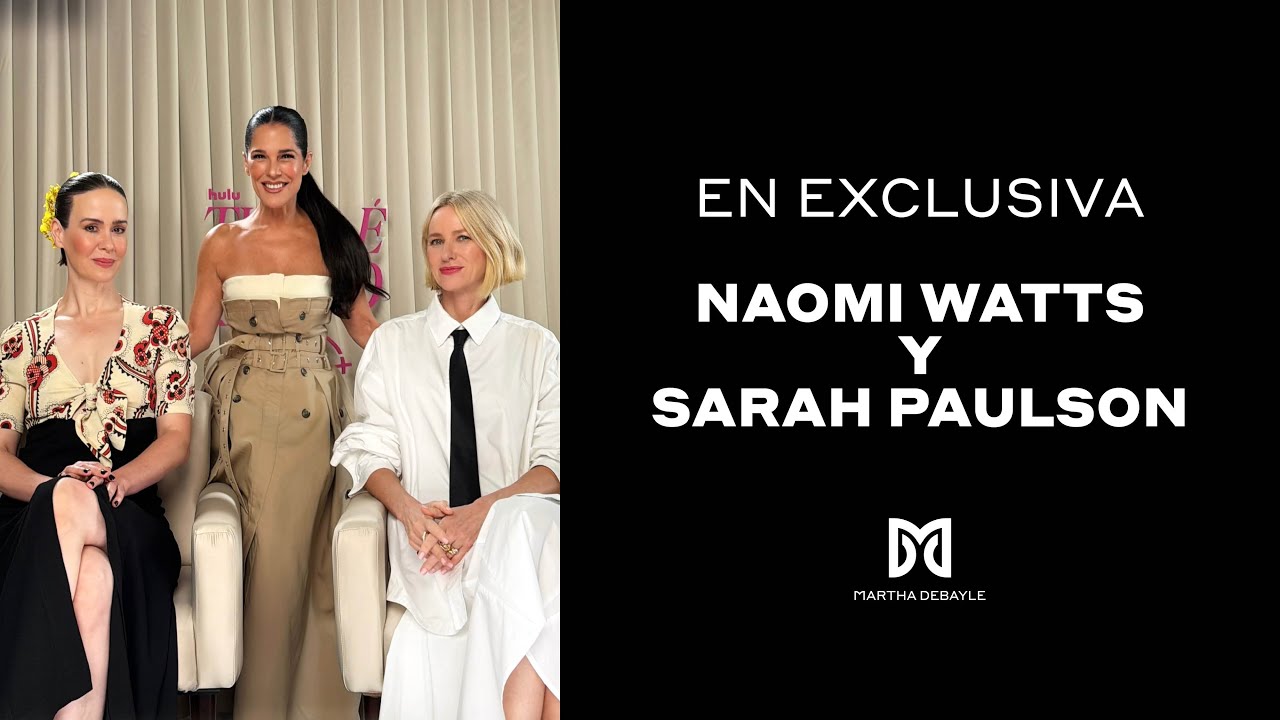 En exclusiva: Naomi Watts y Sarah Paulson | Martha Debayle - YouTube