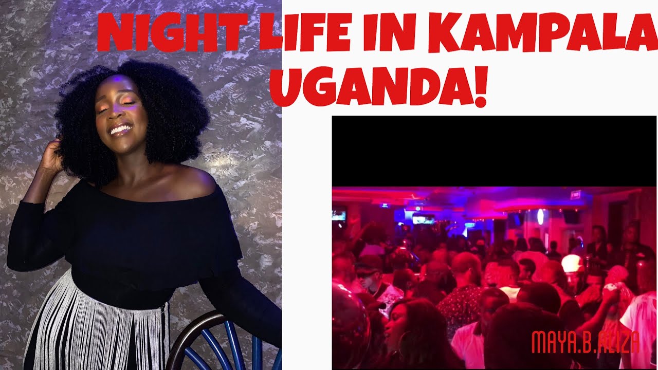 NIGHT LIFE IN KAMPALA UGANDA | GIRLS’ NIGHT OUT ITSMAYABEE - YouTube