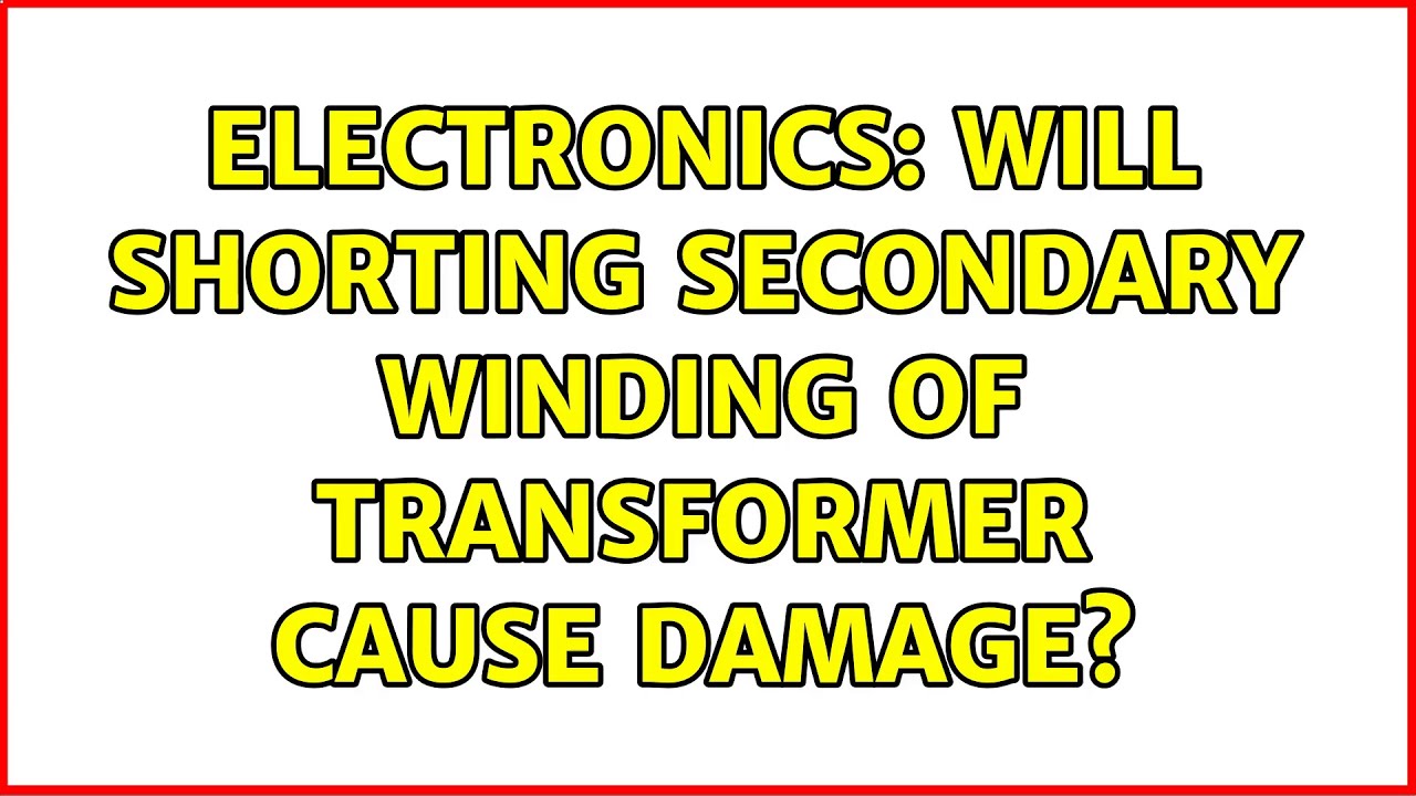 Electronics: Will shorting secondary winding of transformer cause ...