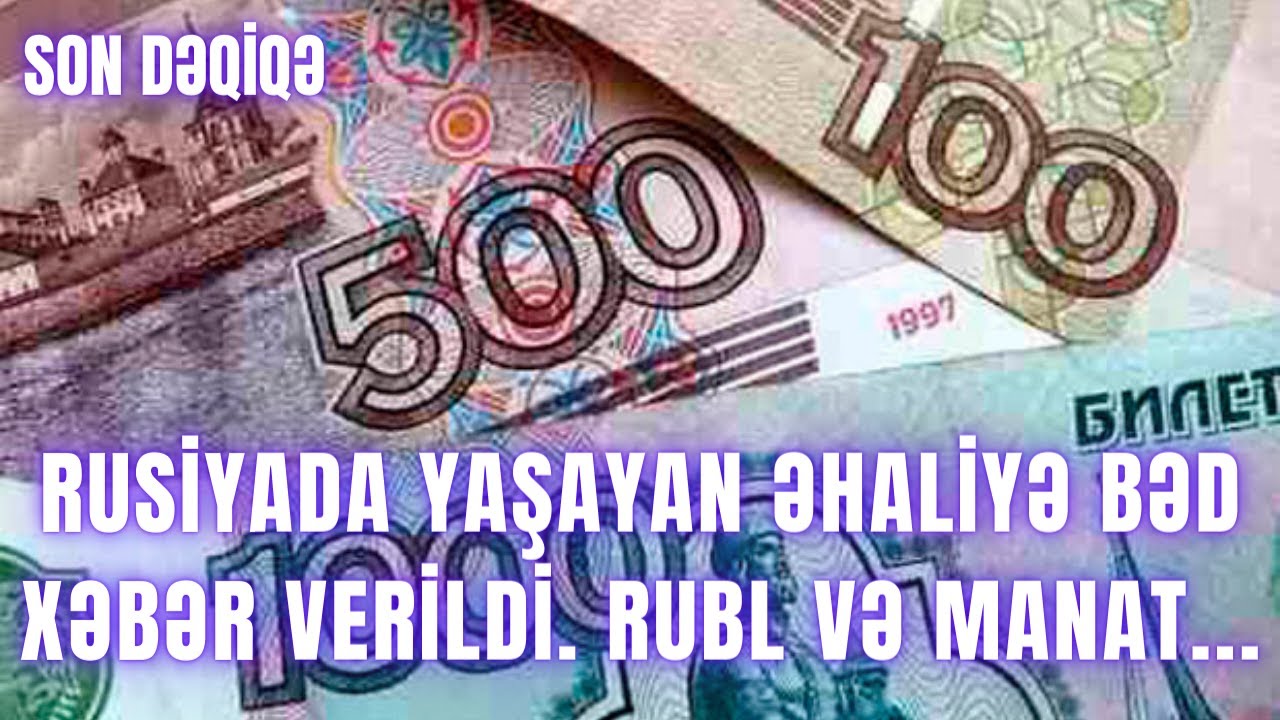Rusiyada yaşayan əhaliyə bəd xəbər verildi. rubl və manat... - YouTube