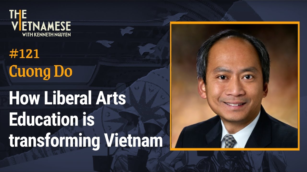 121- How Liberal Arts Education Is Transforming Vietnam - Cuong Do ...