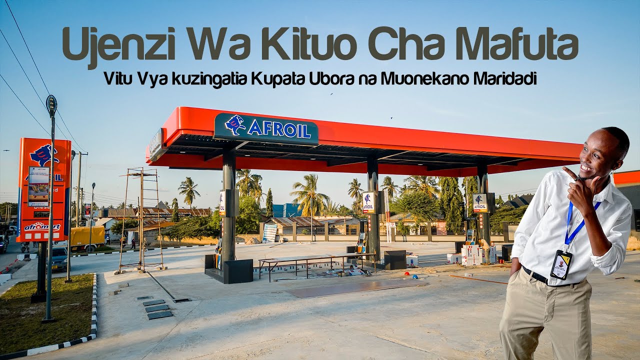 Ujenzi Wa Kituo Cha Mafuta - Vitu Vya kuzingatia Kupata Ubora na ...