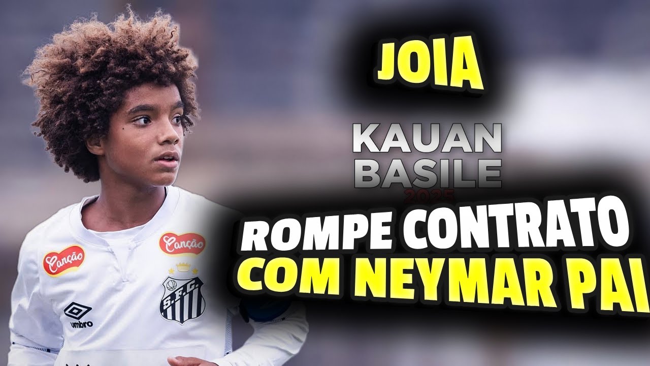 KAUAN BASILE ROMPE CONTRATO COM NEYMAR PAI ! - YouTube