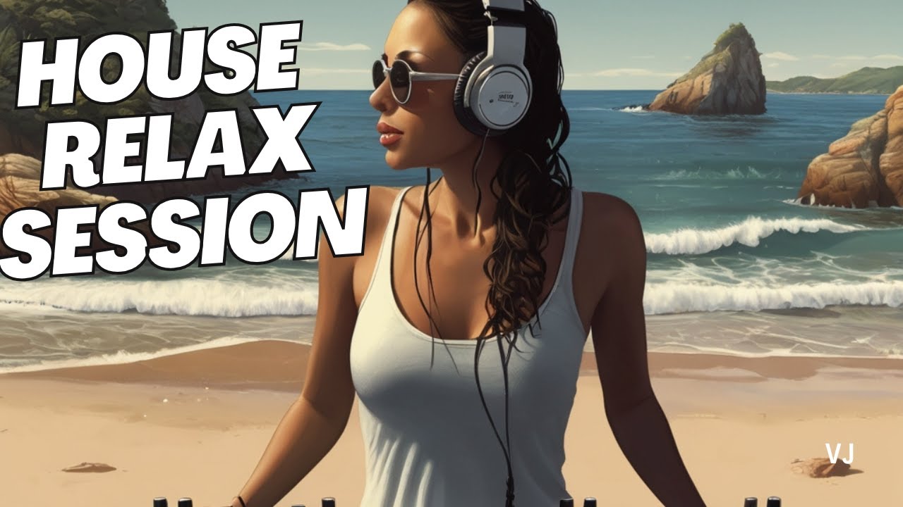 HOUSE RELAX SESSION -Cóctel session - ELECTRONIC MUSIC - 2024 MIX - VJ ...