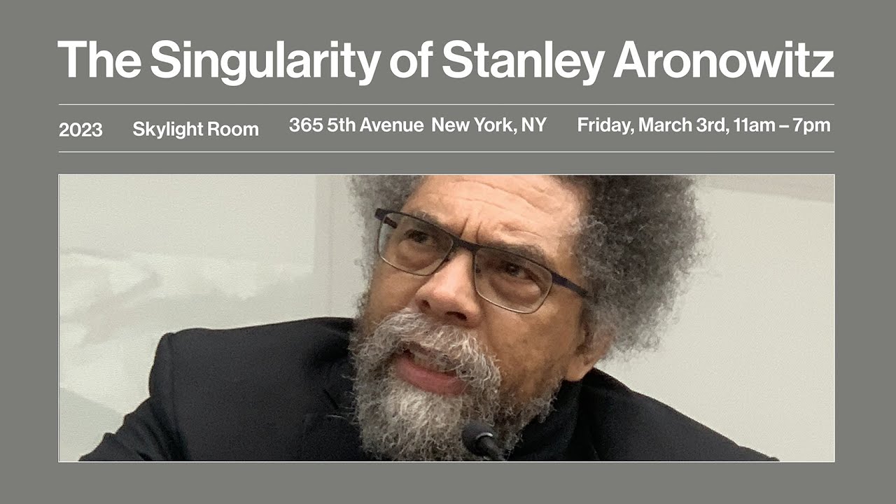 The Singularity of Stanley Aronowitz – Opening Address: Cornel West ...