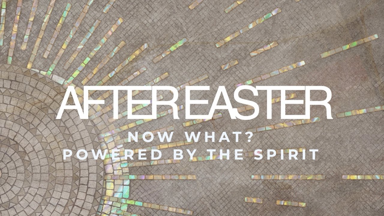 After Easter - Now What? Powered By The Spirit - YouTube