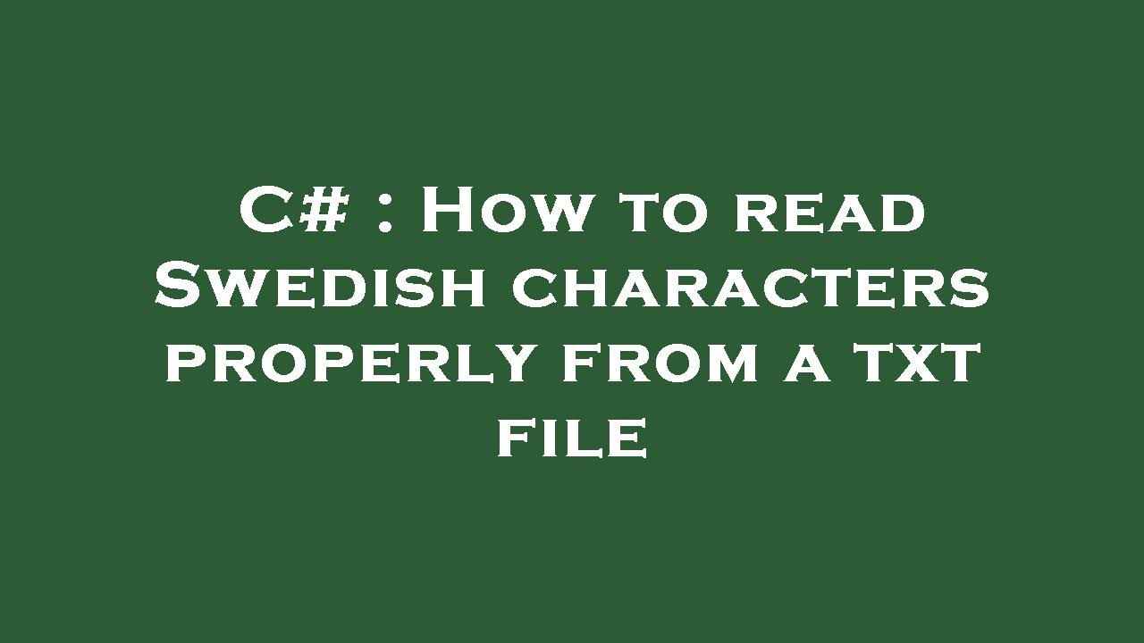 C# : How to read Swedish characters properly from a txt file - YouTube