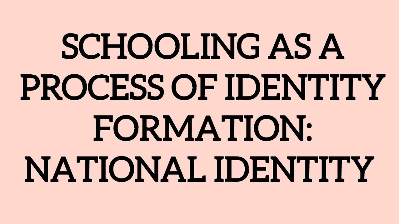 School as a process of Identity Formation|National Identity Formation ...