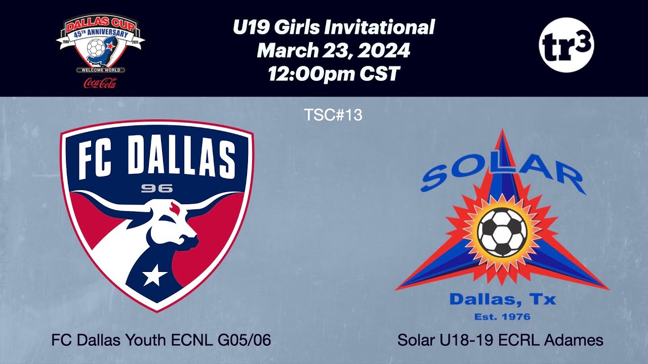 U19 -GI - FC Dallas Youth ECNL G05/06 vs Solar U18-19 ECRL Adames - TSC ...