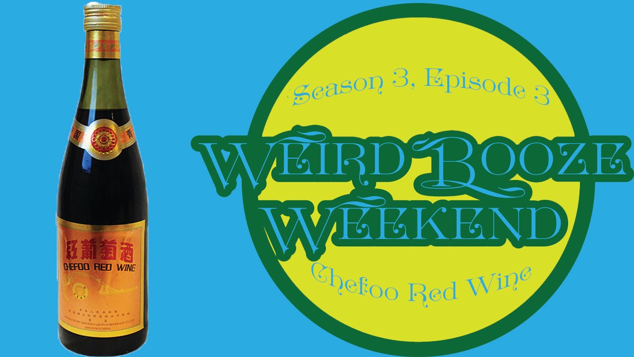 Weird Booze Weekend S3, Ep 3- Chefoo Red Wine - YouTube