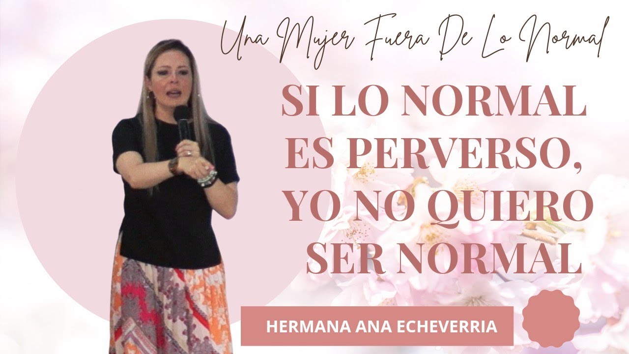 CONFERENCIA PARA DAMAS 2023 HERMANA ANA ECHEVERRIA-SI LO NORMAL ES ...