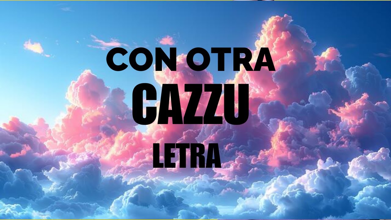 CAZZU - CON OTRA - LETRA - YouTube