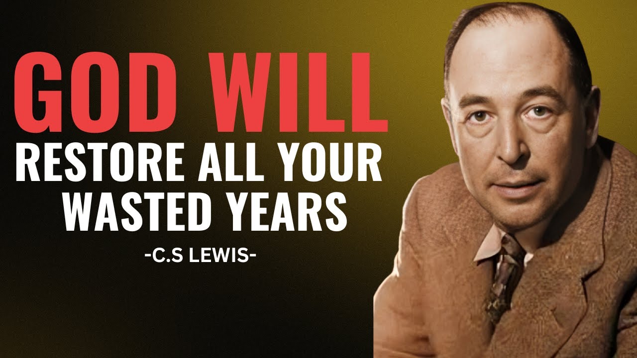 C.S LEWIS-GOD WILL RESTORE ALL YOUR WASTED YEARS | BEST MOTIVATIONAL ...