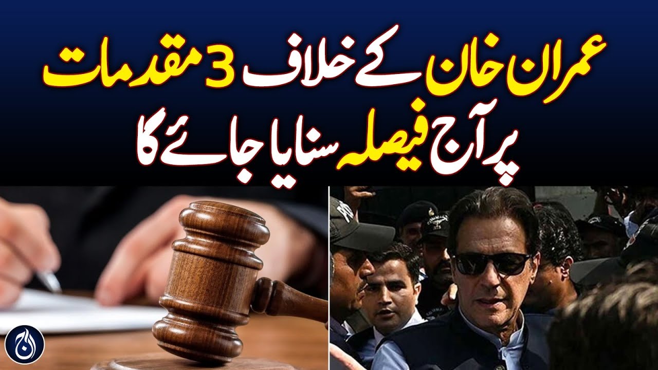 Judgment will be pronounced today on 3 cases against Imran Khan - Aaj ...