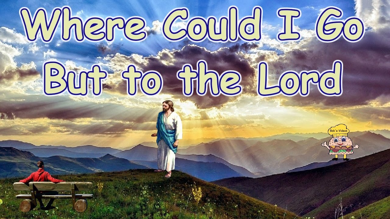 Where Could I Go w Lyrics - YouTube