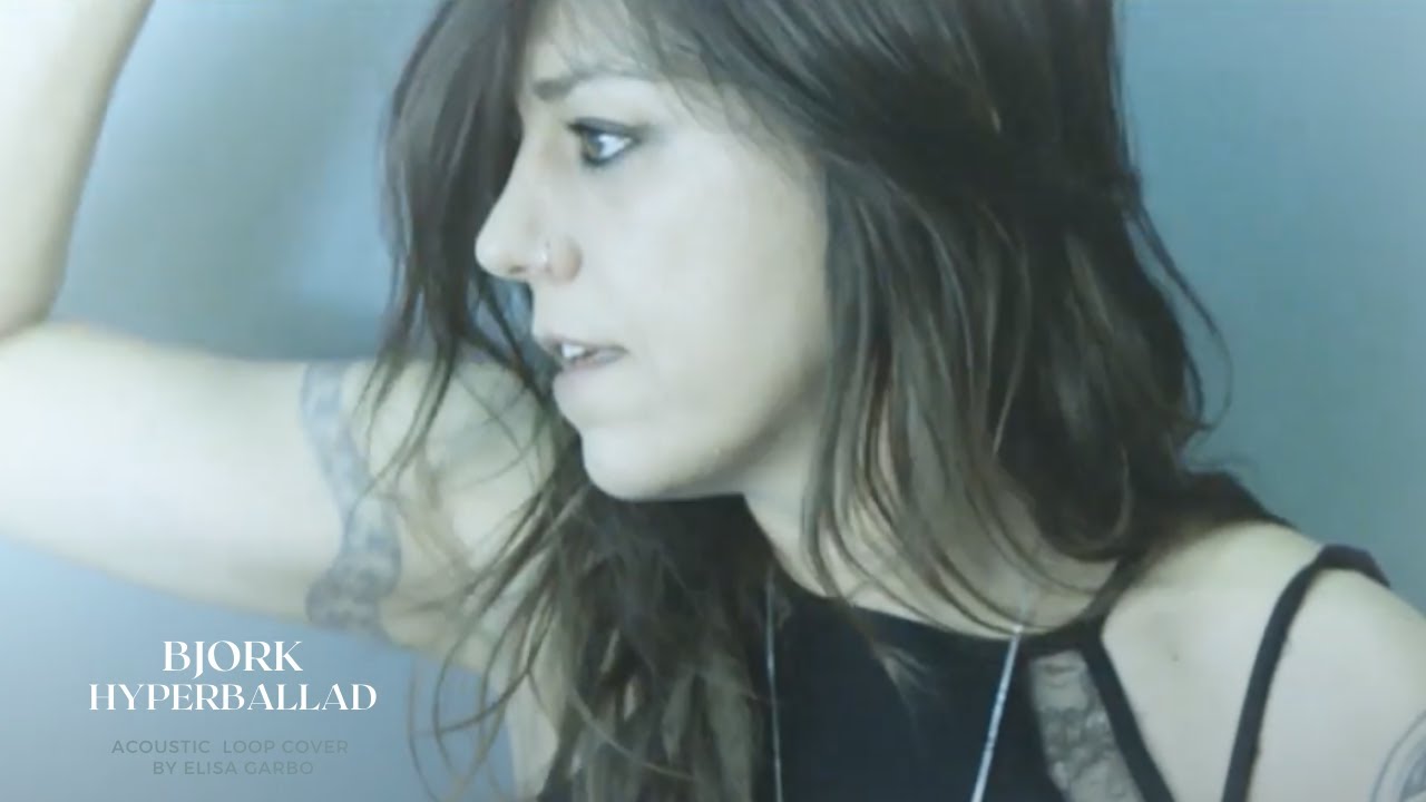 Bjork - Hyperballad ( Acoustic Loop Cover ) - YouTube