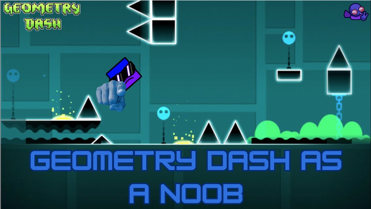 Geometry Dash as a NOOB - YouTube