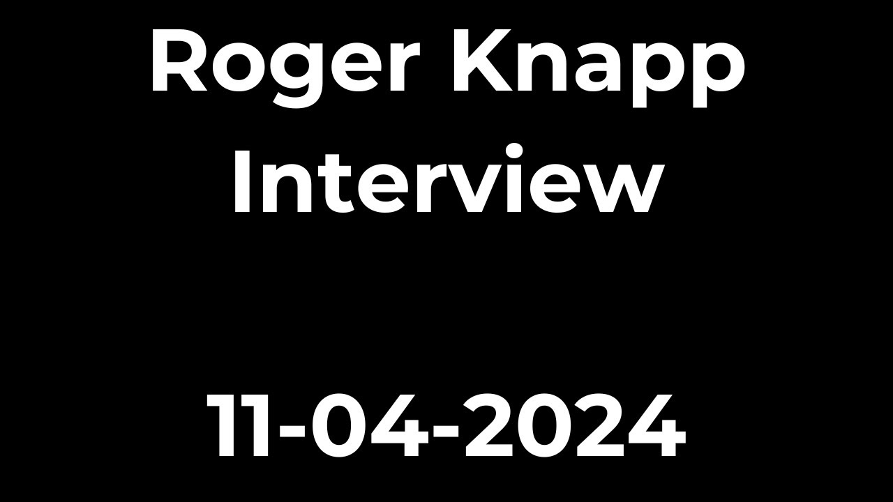 Roger Knapp Interview 11-04-2024 (Audio Only) - YouTube