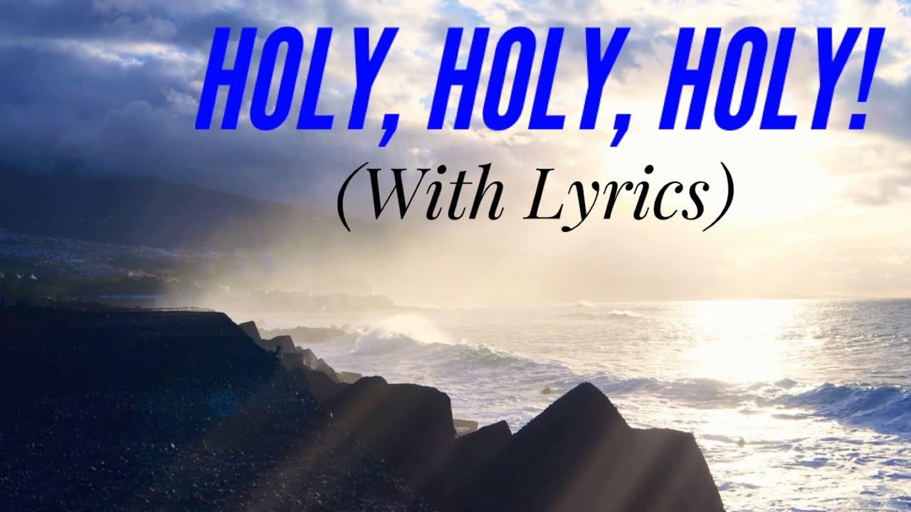 Holy Holy Holy With Lyrics The Most Beautiful Hymn Youve Ever
