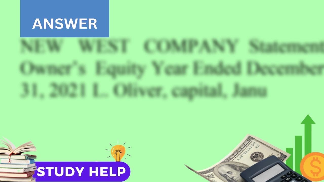 New West Company recently hired a new accountant whose first task was ...