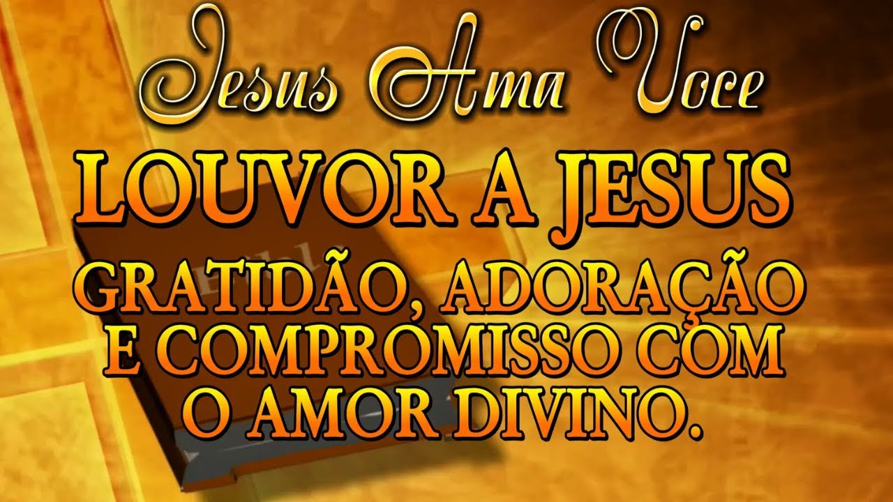 Louvor A Jesus: Gratidão, Adoração e Compromisso Com O Amor Divino ...