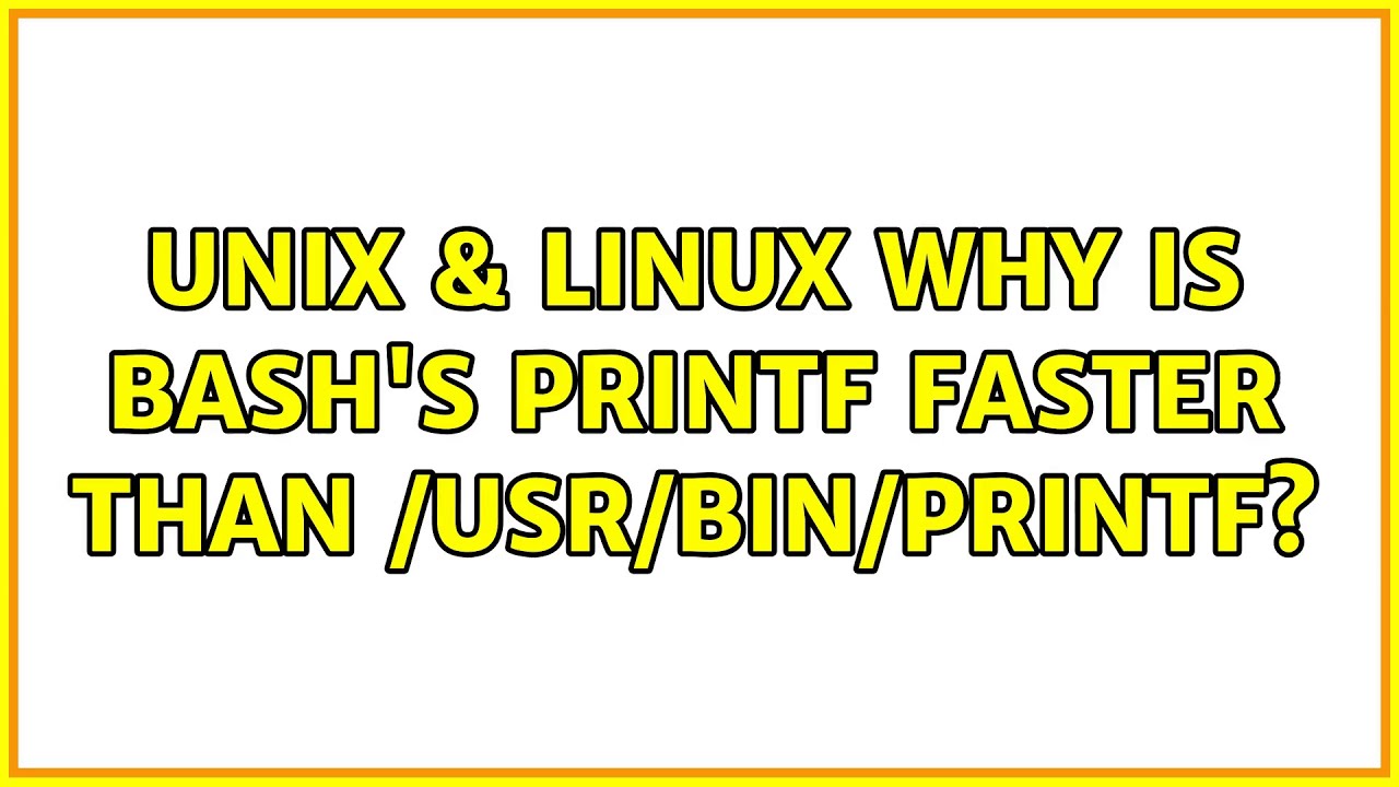 Unix Linux Why Is Bash s Printf Faster Than usr bin printf 3 Unix Linux Why Is Bash s Printf Faster Than usr bin printf 3