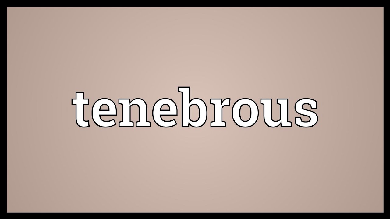 Tenebrous Meaning - YouTube