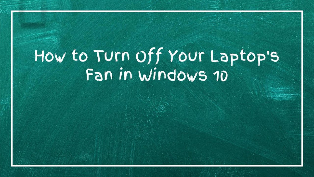 How to Turn Off Your Laptop's Fan in Windows 10 - YouTube