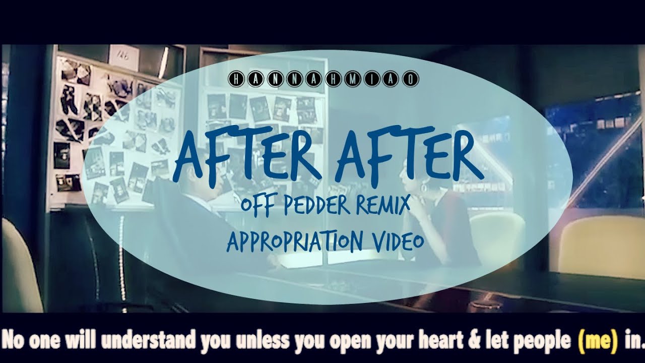 《After After》Off Pedder Remix - Appropriation video (畢打自己人remix) - YouTube