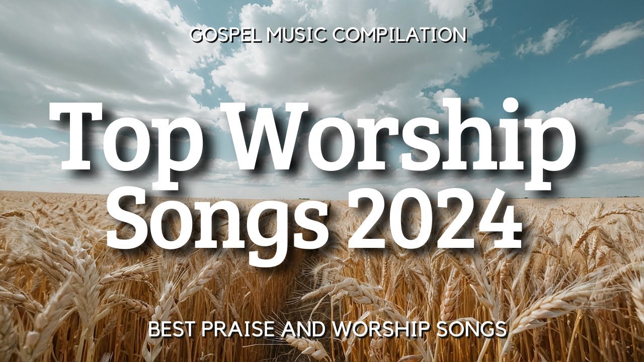 Best Worship Songs 2024 🙌 New Worship Releases - Ultimate Christian ...