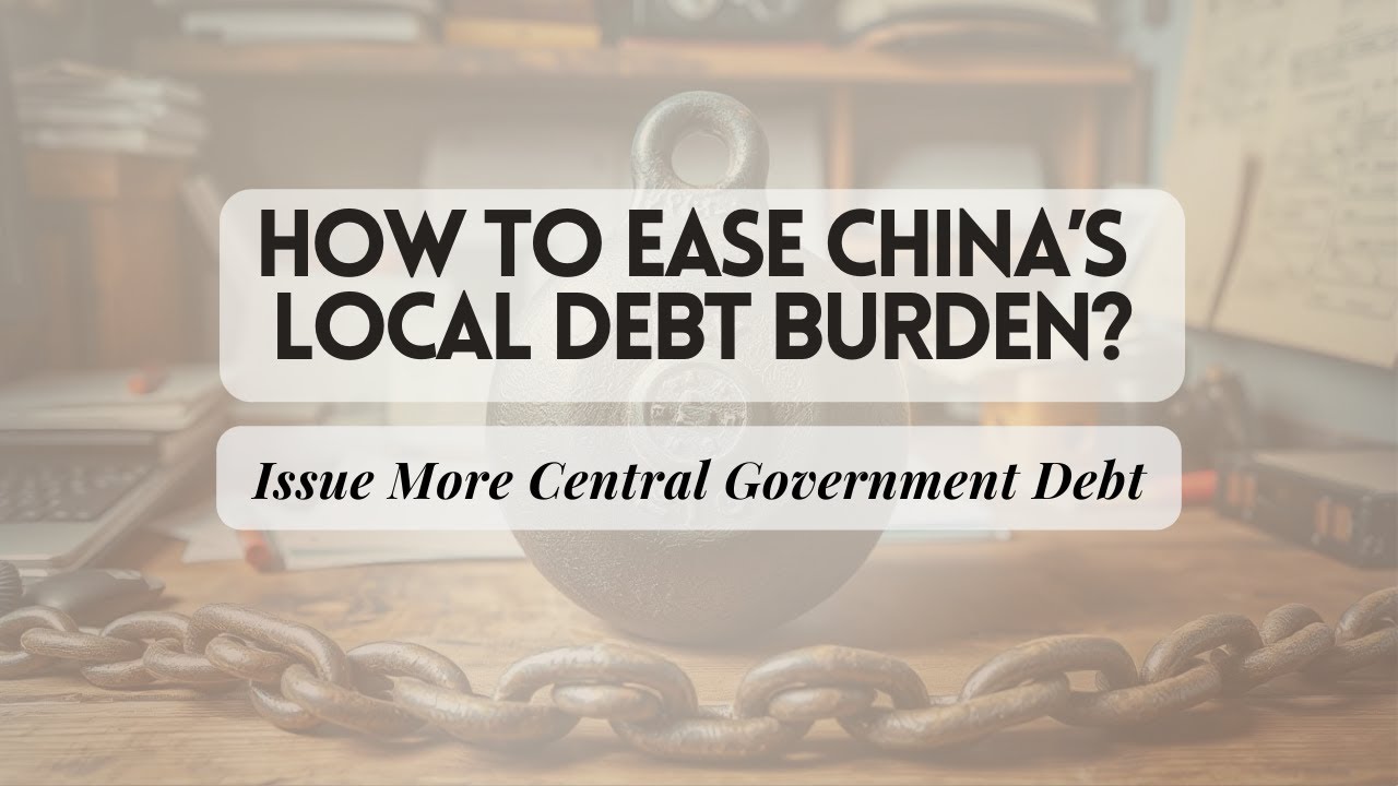 How to Ease China’s Local Debt Burden? Issue More Central Government ...
