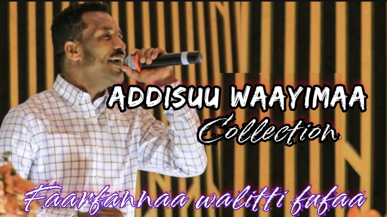 Addisu Wayima Collection_faarfannaa Afaan Oromoo Walitti Fufaa - YouTube