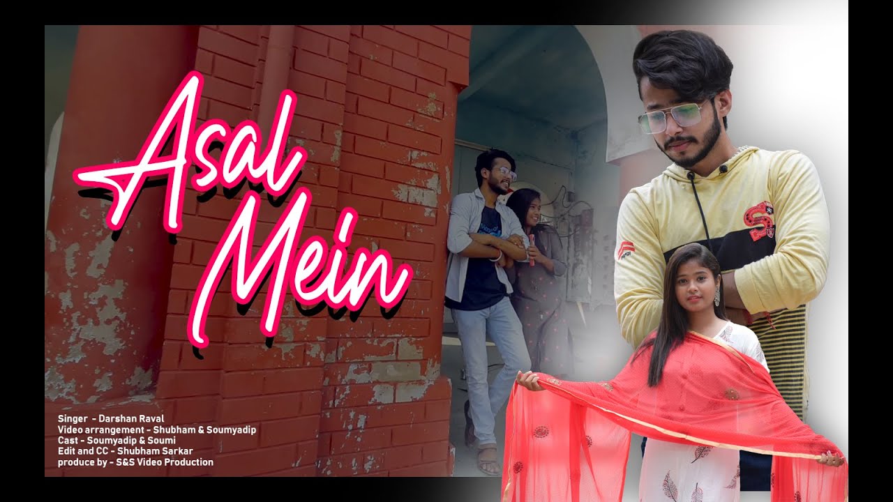 Asal Mein - Darshan Raval | Soumyadip & Soumi | Shubham Sarkar | S&S ...