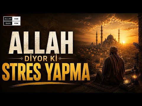 Allah Diyor ki Stres Yapma ! Ben Yanındayım.