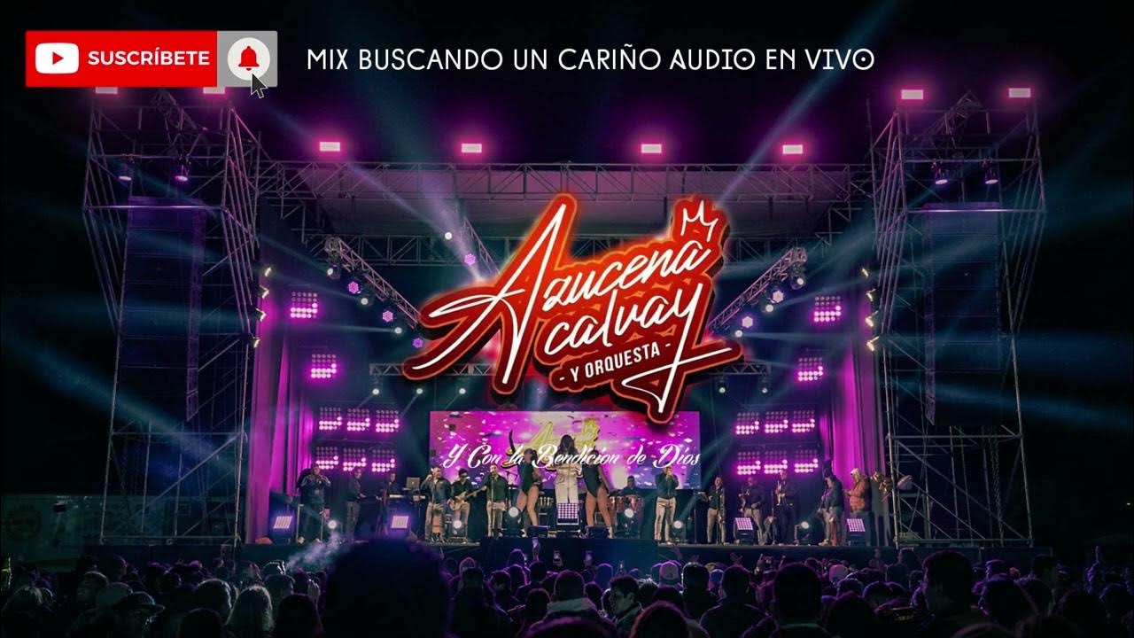 AZUCENA CALVAY MIX BUSCANDO UN CARIÑO EN VIVO - YouTube