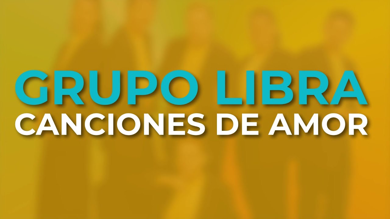 Grupo Libra - Canciones de Amor (Audio Oficial) - YouTube