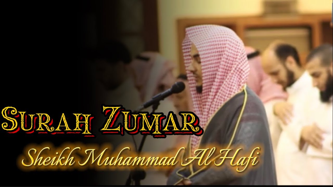 Serene Recitation | Surah Zumar | Sheikh Muhammad Al Hafi - YouTube