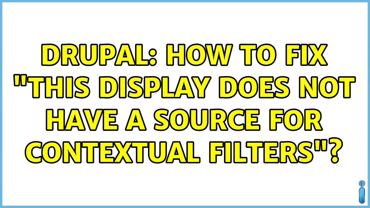 Drupal How To Fix This Display Does Not Have A Source For Contextual