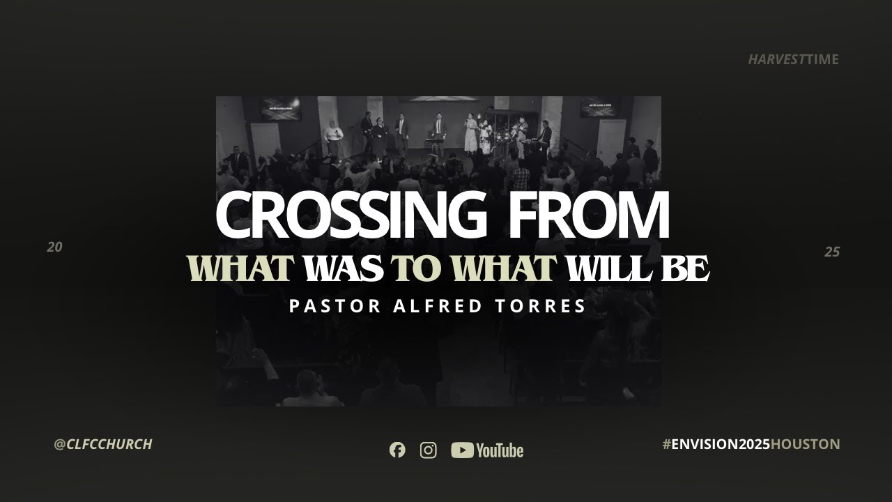 "Crossing From What Was To What Will Be" - Pastor Alfred Torres - YouTube
