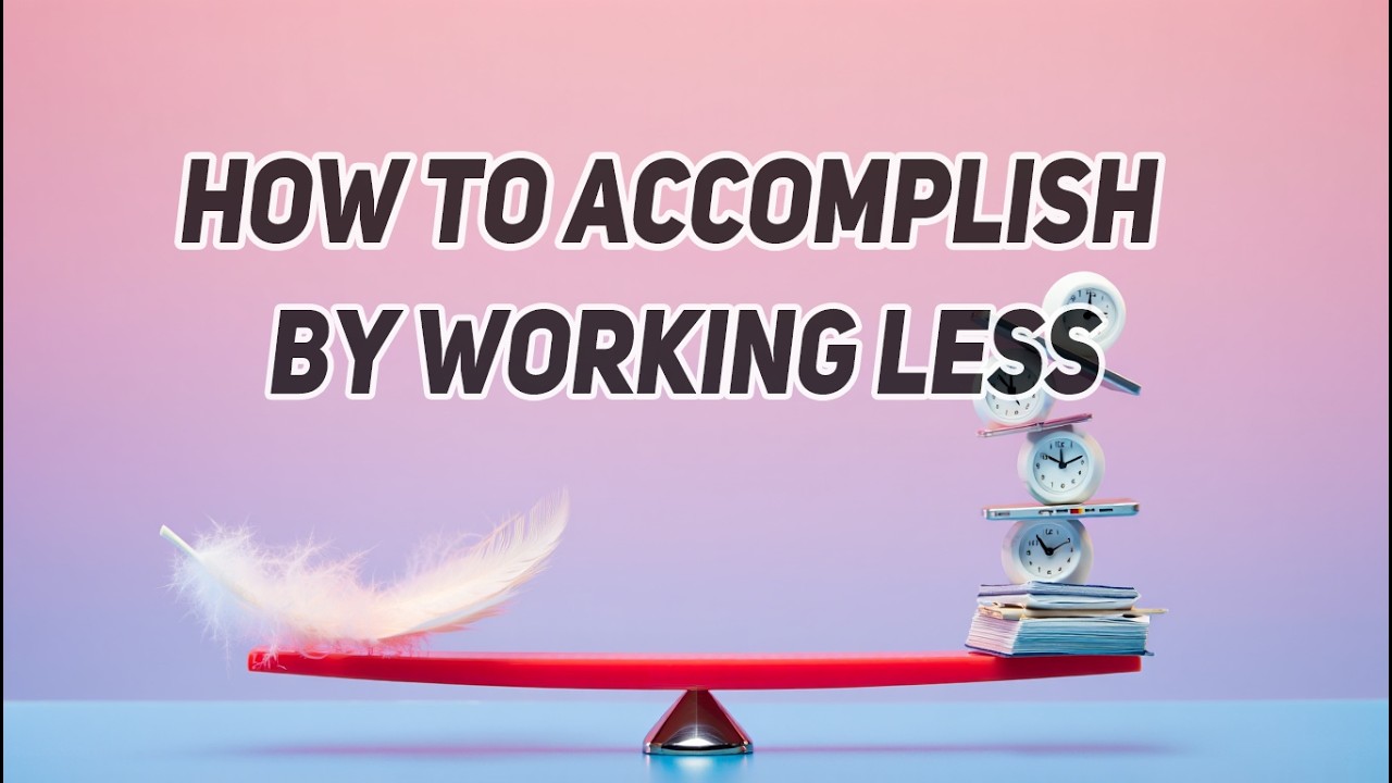 How to Accomplish More by Working Less: 5 Counter-Intuitive ...