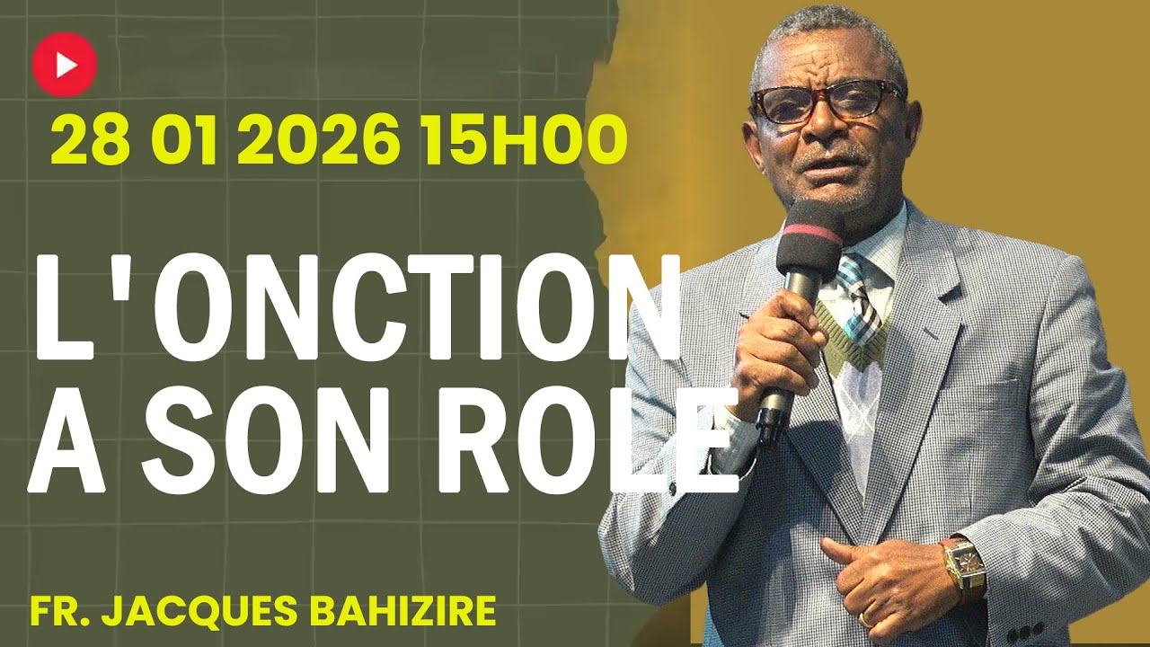 🛑DIRECT - 28 01 2026 15H00 - L'ONCTION A SON ROLE - FR JACQUES BAHIZIRE ...