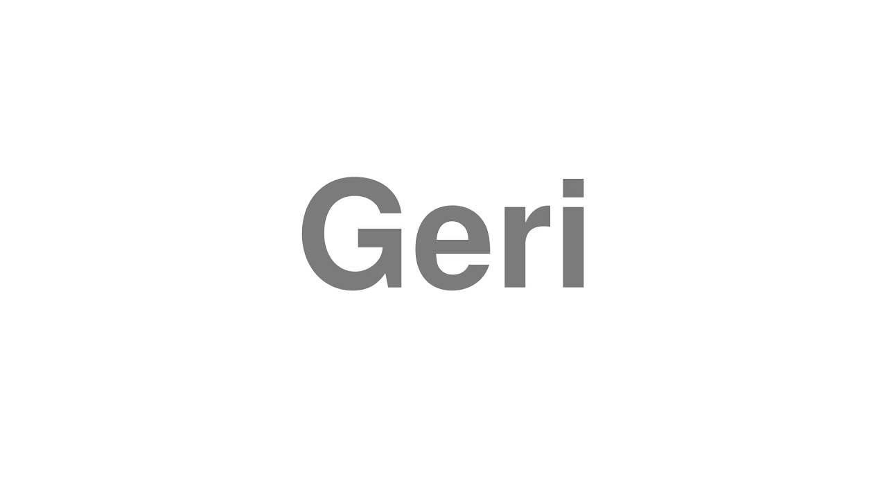 How to Pronounce "Geri" - YouTube