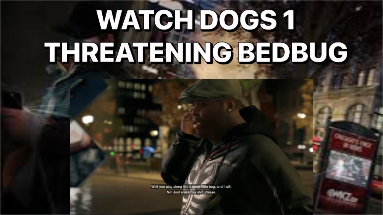 WATCH DOGS 1: THREATENING BEDBUG - YouTube