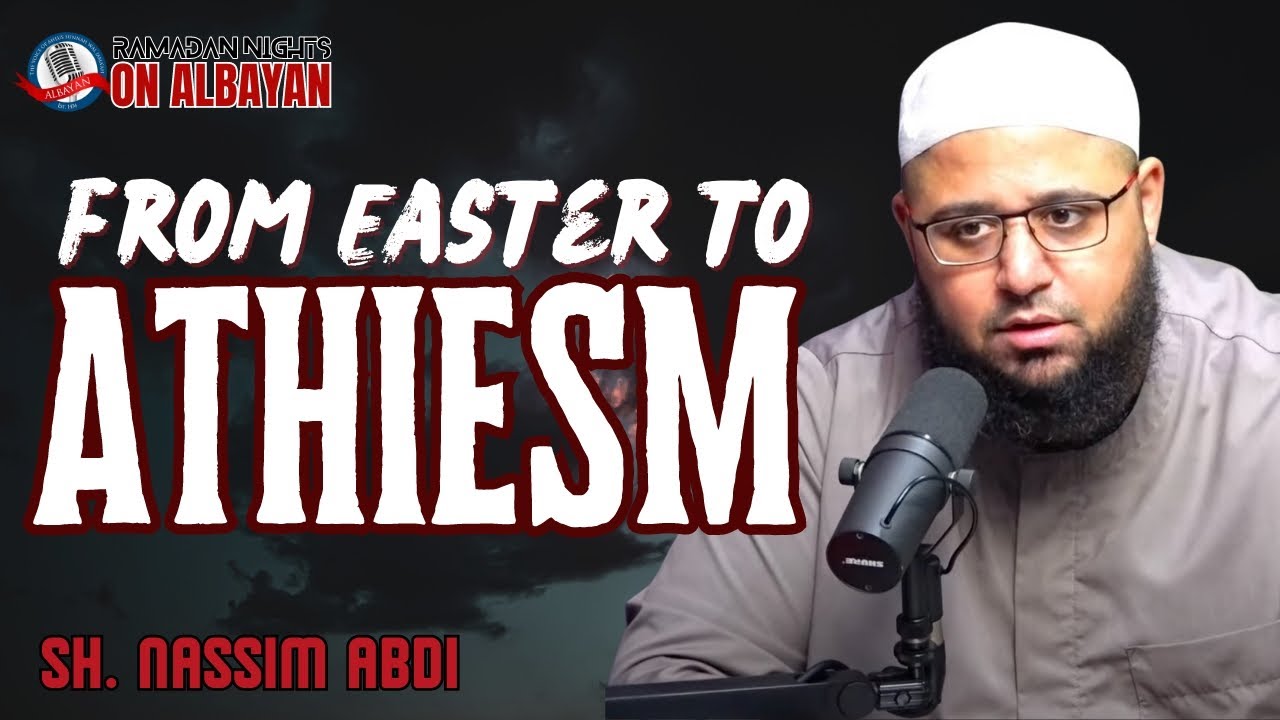 From Easter To Atheism A Muslim Story Sh Nassim Abdi Ramadan Nights 1445 Night 18 Youtube