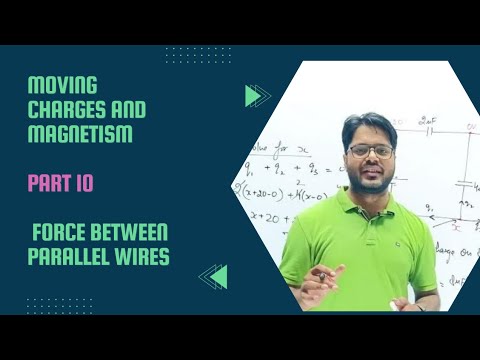 Part 10 / Force between parallel current wires / Moving Charges and ...