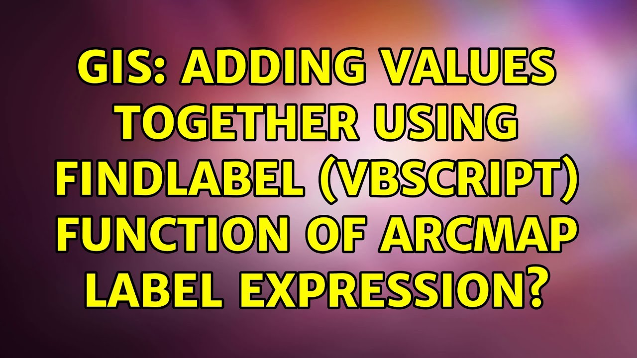 Gis Adding Values Together Using Findlabel Vbscript Function Of Arcmap Label Expression 5639