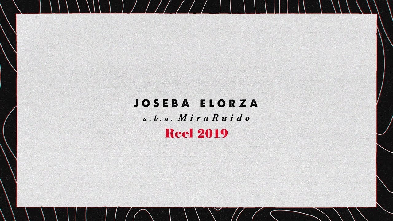 Joseba Elorza (MiraRuido) | Reel 2019 - YouTube