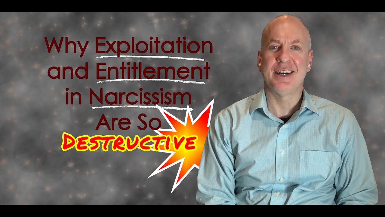 Why Exploitation and Entitlement in Narcissism are so Destructive - YouTube