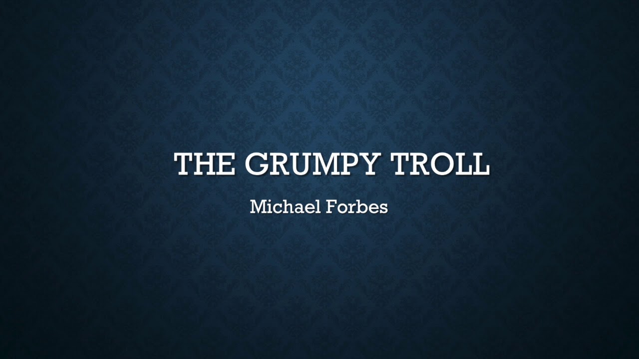 The Grumpy Troll - Michael Forbes - YouTube